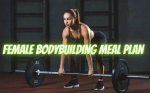 Female Bodybuilding Meal Plan - Your Way To Bulking!